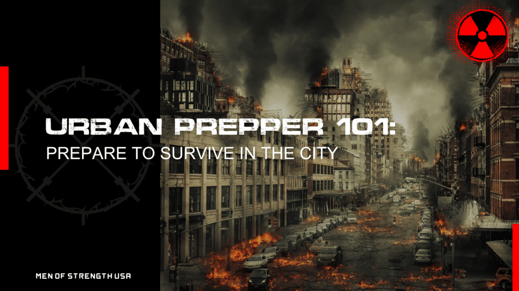 Urban Prepper 101: Prepare To Survive In The City - Men of Strength USA