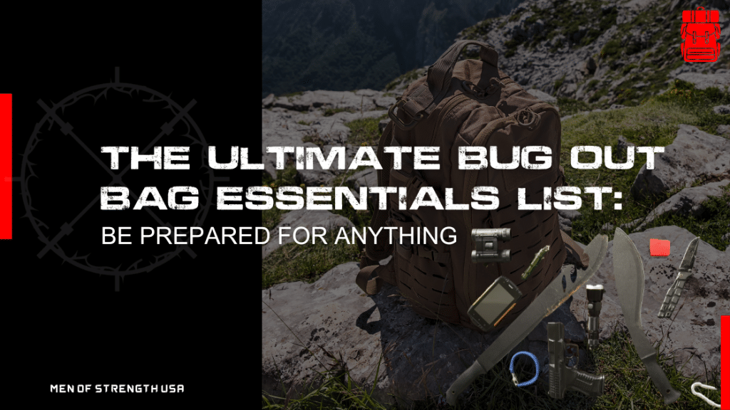 The Ultimate Bug Out Bag Essentials List: Be Prepared for Anything - Men of Strength USA
