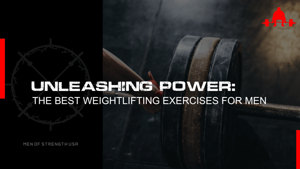 Unleashing Power: The Best Weightlifting Exercises for Men - Men of ...