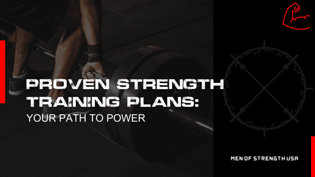 Proven Strength Training Plans: Your Path to Power - Men of Strength USA