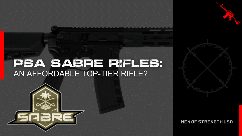 PSA Sabre Rifles: An Affordable Top-Tier Rifle? - Men of Strength USA