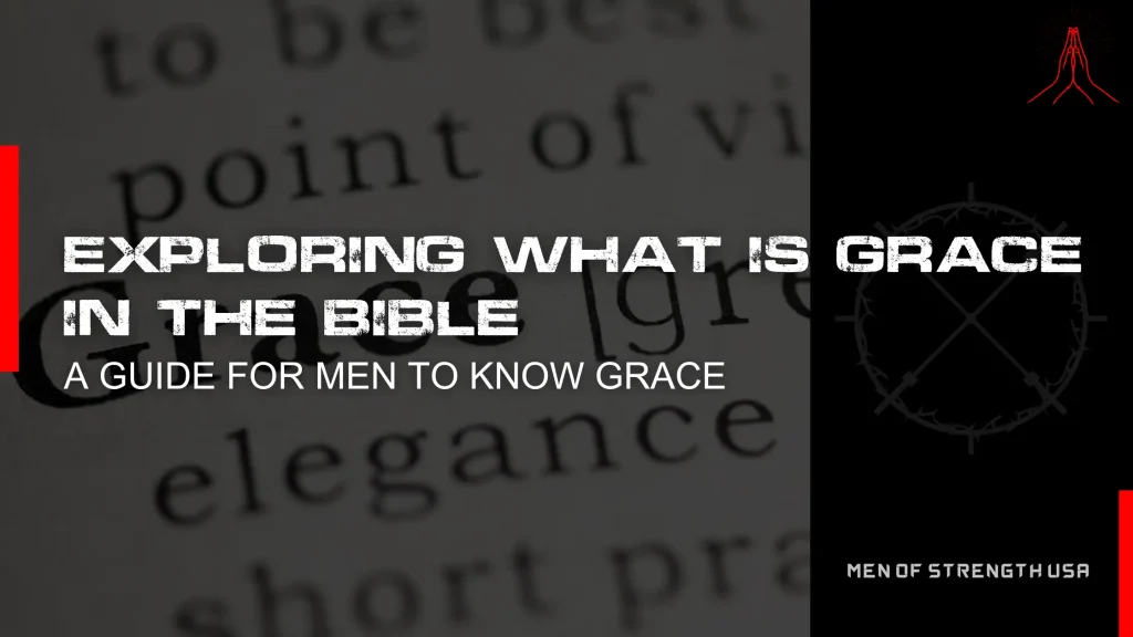 Exploring What is Grace in the Bible - Men of Strength USA