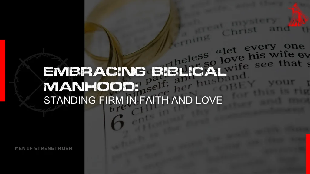 Embracing Biblical Manhood: Standing Firm in Faith and Love - Men of ...